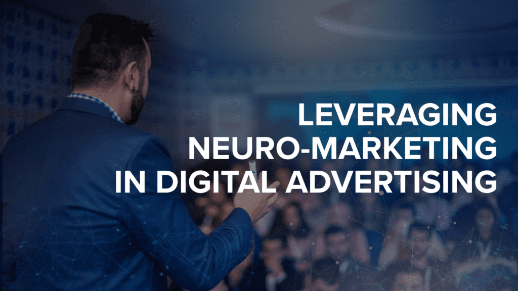 Leveraging Neuro-Marketing in Digital Advertising